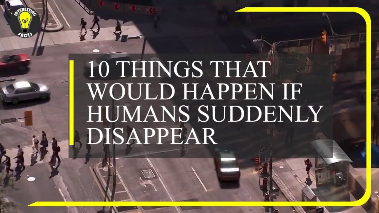 10 Things That Would Happen If Humans Suddenly Disappear - video ...
