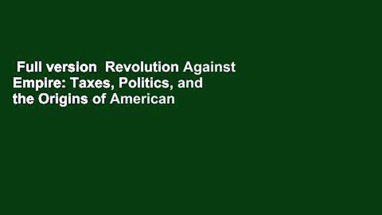 Full version Revolution Against Empire: Taxes, Politics, and the ...