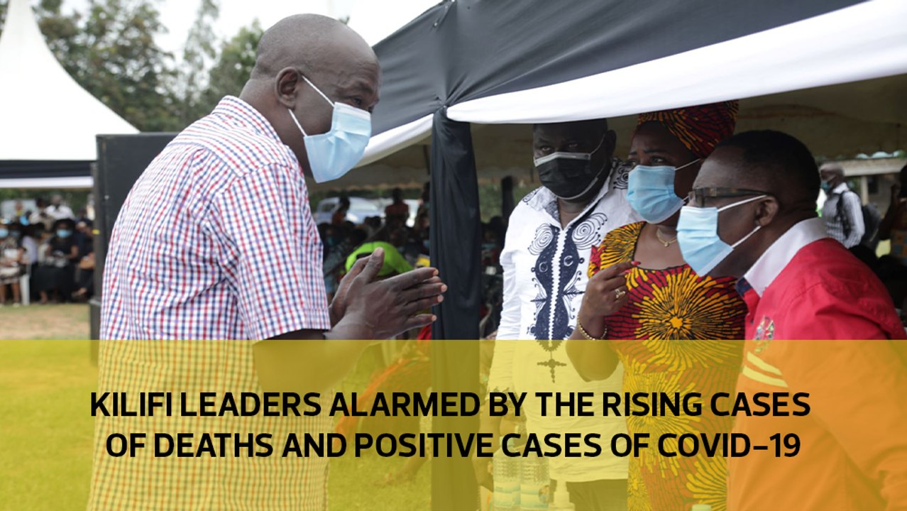 Kilifi leaders alarmed by the rising cases of deaths and positive cases ...