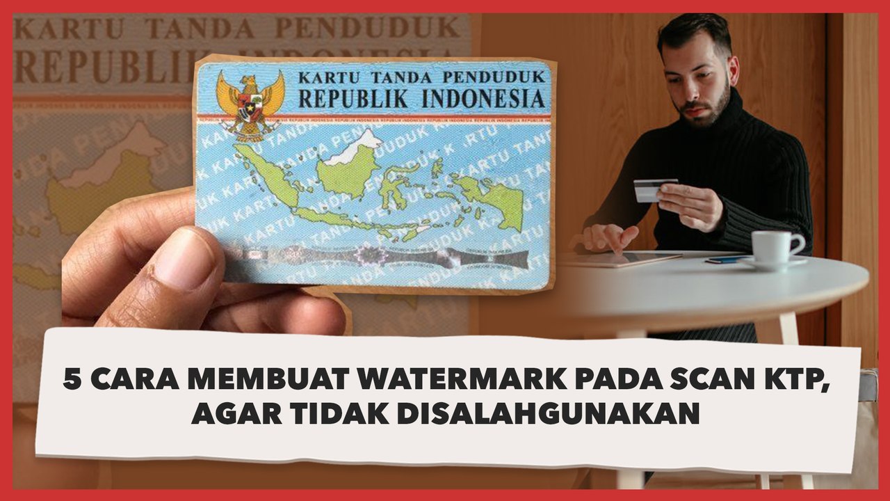5 Cara Membuat Watermark pada Scan KTP, Agar Tidak Disalahgunakan ...