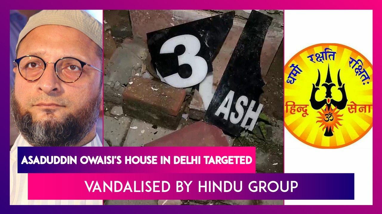 Asaduddin Owaisi's House In Delhi Targeted, Vandalised By Hindu Group ...