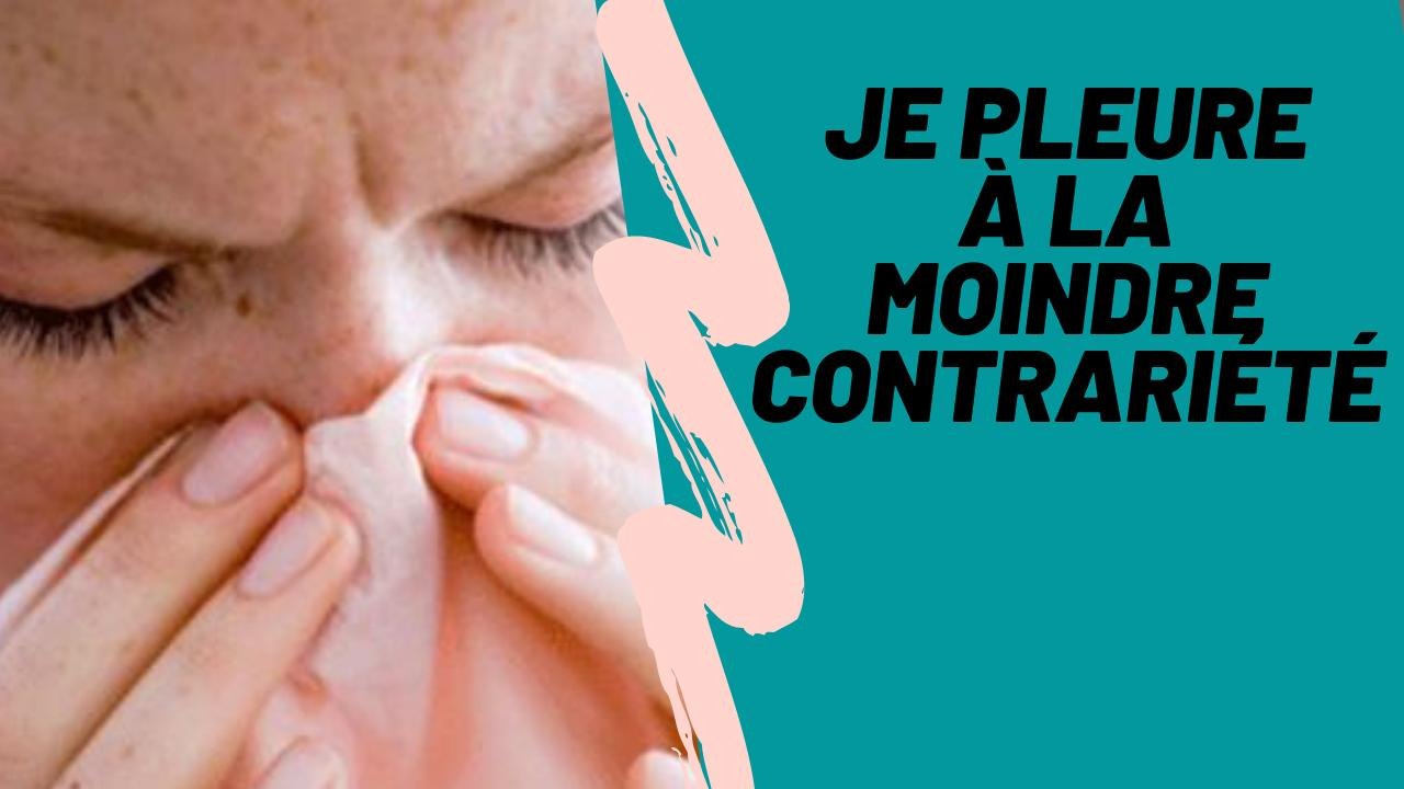 Je pleure à la moindre contrariété - Vidéo Dailymotion