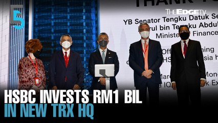 EVENING 5: HSBC invests RM1 bil in new HQ in TRX
