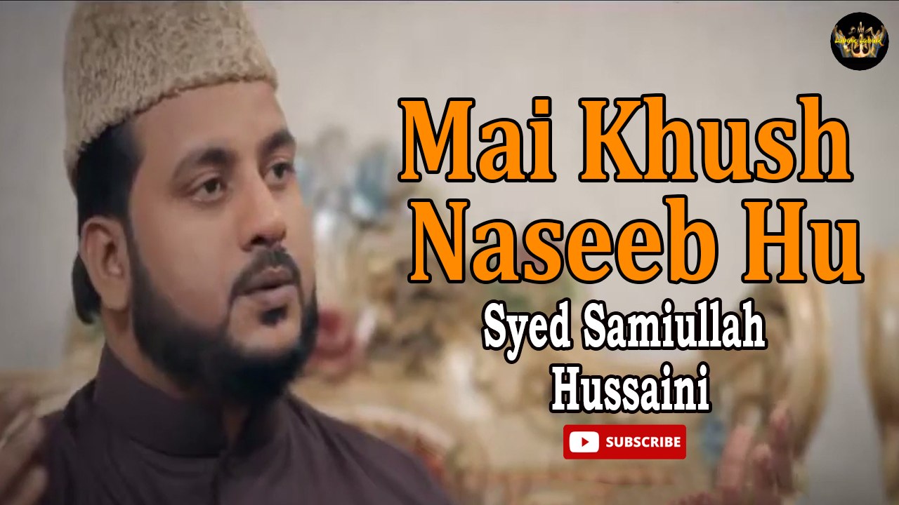 Mai Khush Naseeb Hu | Naat | Syed Samiullah Hussaini | HD Video - video Dailymotion
