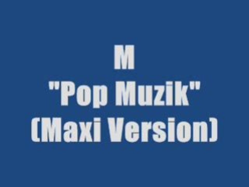 M - POP MUZIK (maxi version) - Vidéo Dailymotion