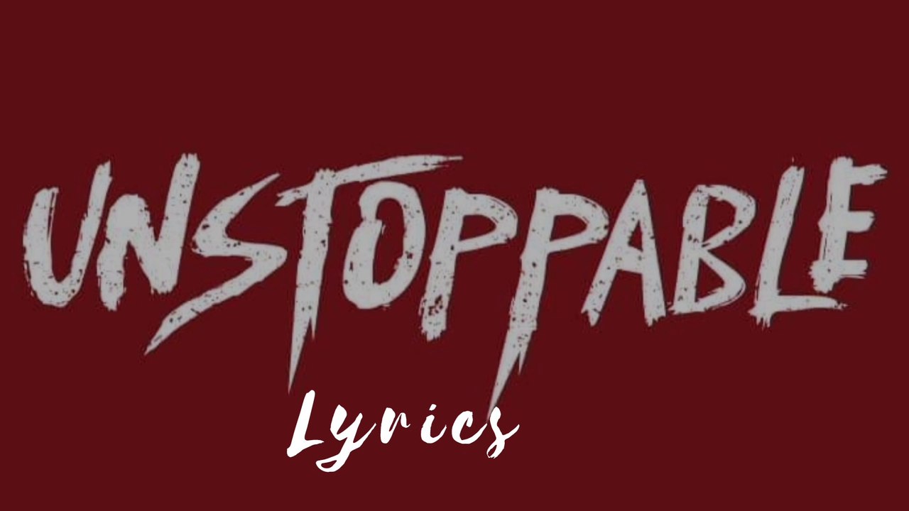 Unstoppable lyrical song. - video Dailymotion