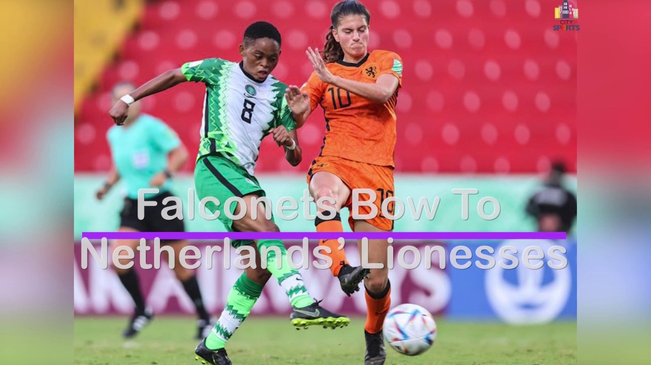 U-20 WWC | Nigeria vs Netherlands | Young Lionesses Beat Spirited Falconets Of Nigeria 2-0 ...