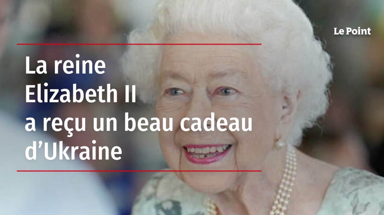 La reine Elizabeth II a reçu un beau cadeau d’Ukraine - Vidéo Dailymotion