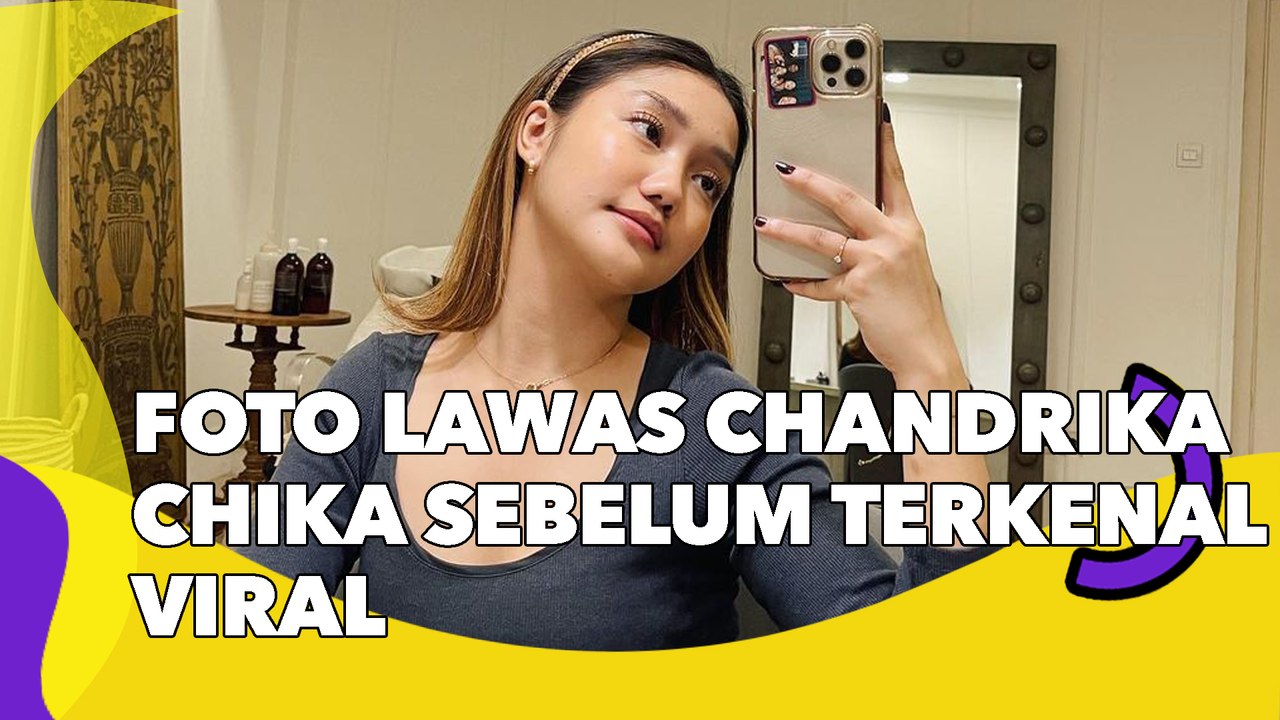 Foto Lawas Chandrika Chika Sebelum Terkenal Viral, Netizen: Waktu Belum Kenal Om-om - Video ...