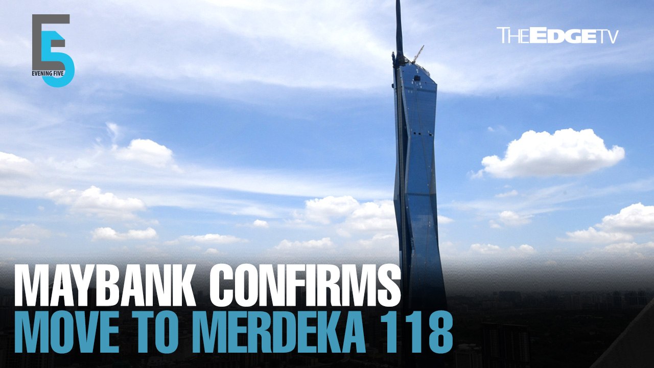 EVENING 5: Maybank to move HQ to Merdeka 118 in 2025 - video Dailymotion