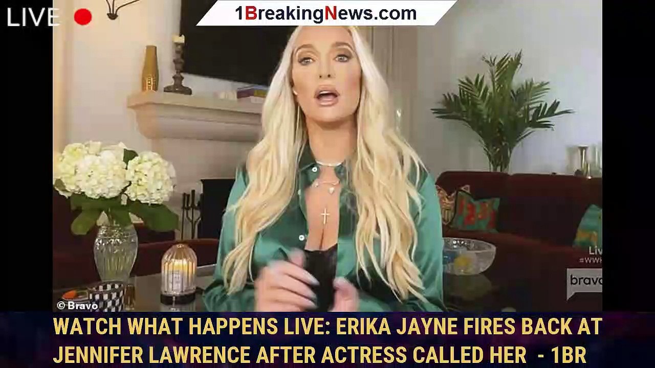 Watch What Happens Live: Erika Jayne fires back at Jennifer Lawrence after actress called her ...
