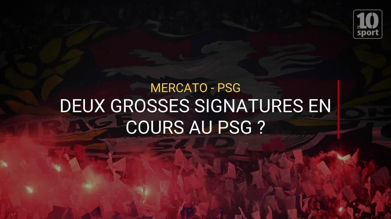Mercato : Deux grosses signatures pour le PSG ? - Vidéo Dailymotion