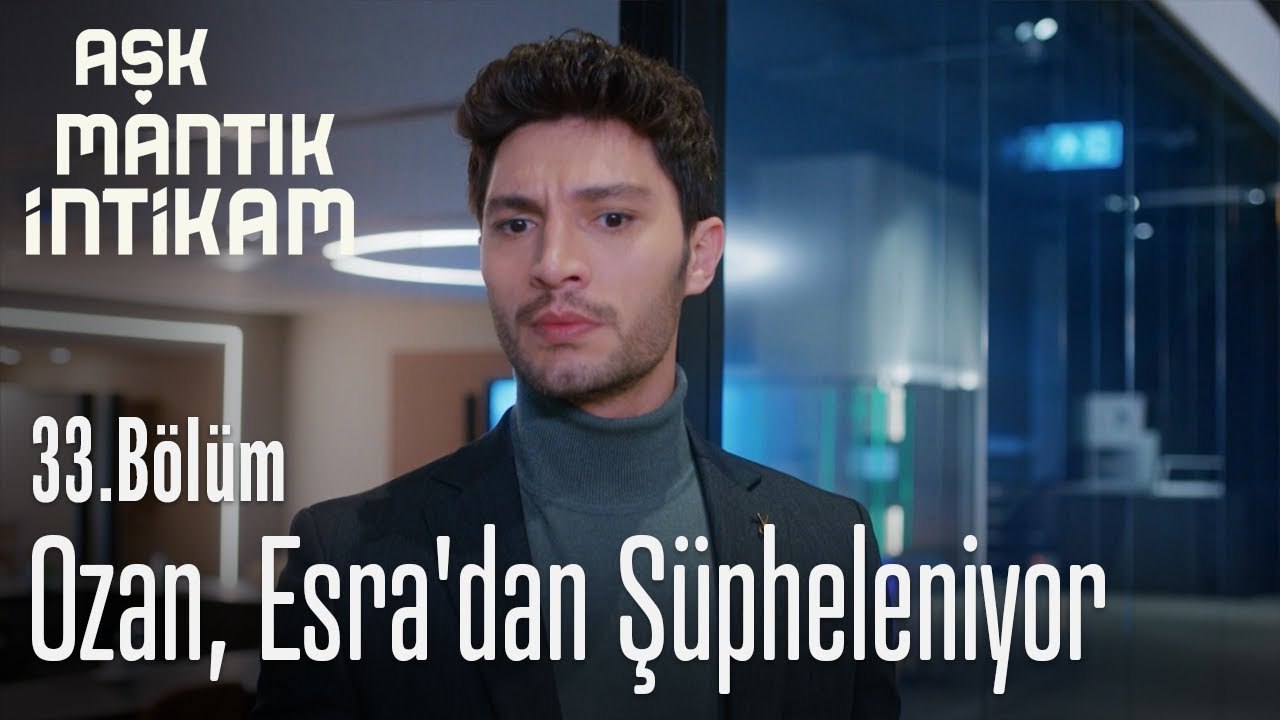 Ozan, Esra'dan şüpheleniyor - Aşk Mantık İntikam 33. Bölüm ...