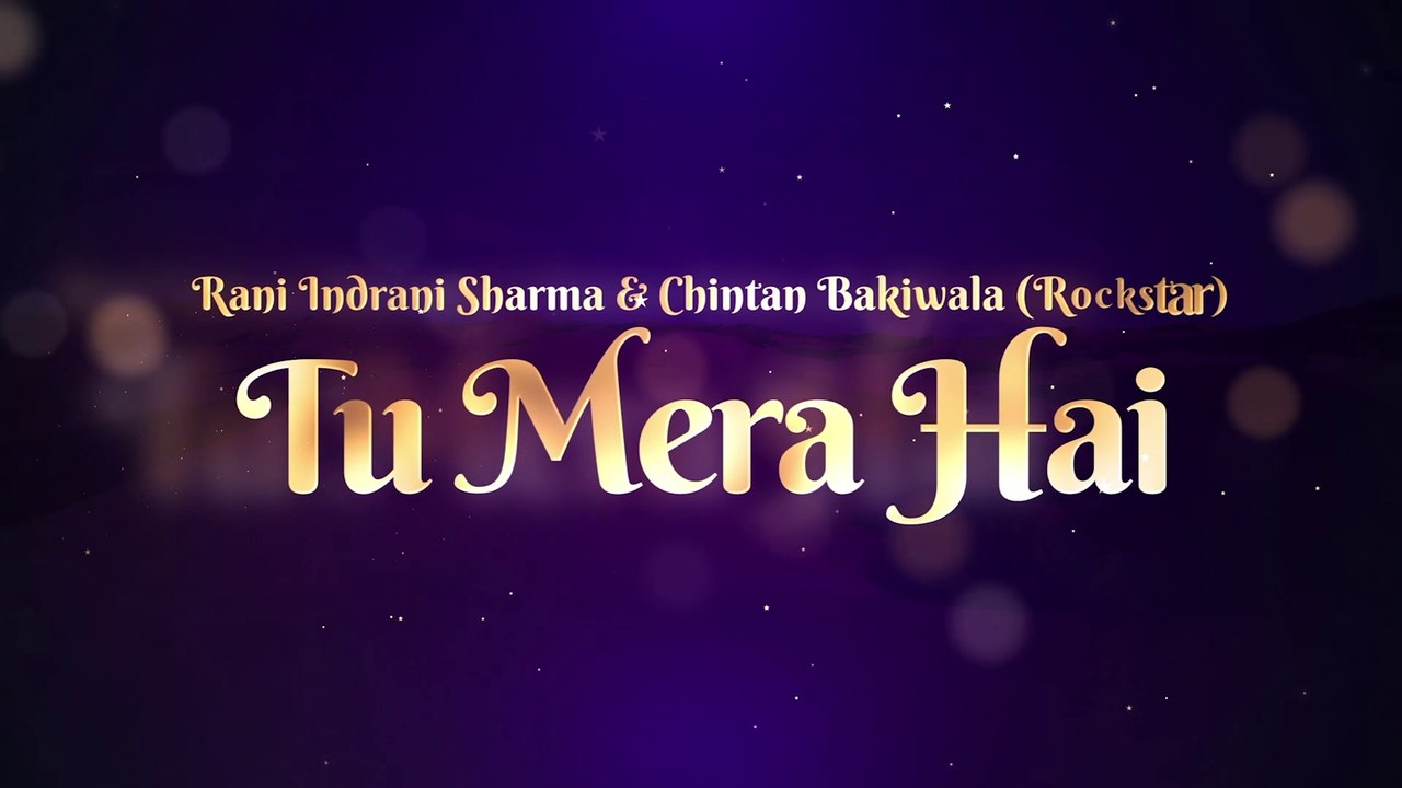 Tu Mera Hai | Rani Indrani Sharma | Chintan Bakiwala (Rockstar ...