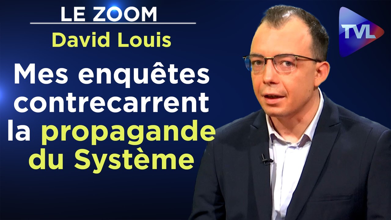 Zoom - David Louis : Mes enquêtes contrecarrent la propagande du ...