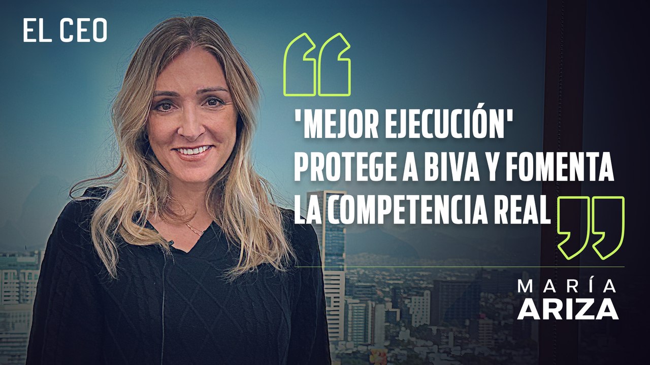 Mejor ejecución protege a BIVA y fomenta la competencia real: María ...