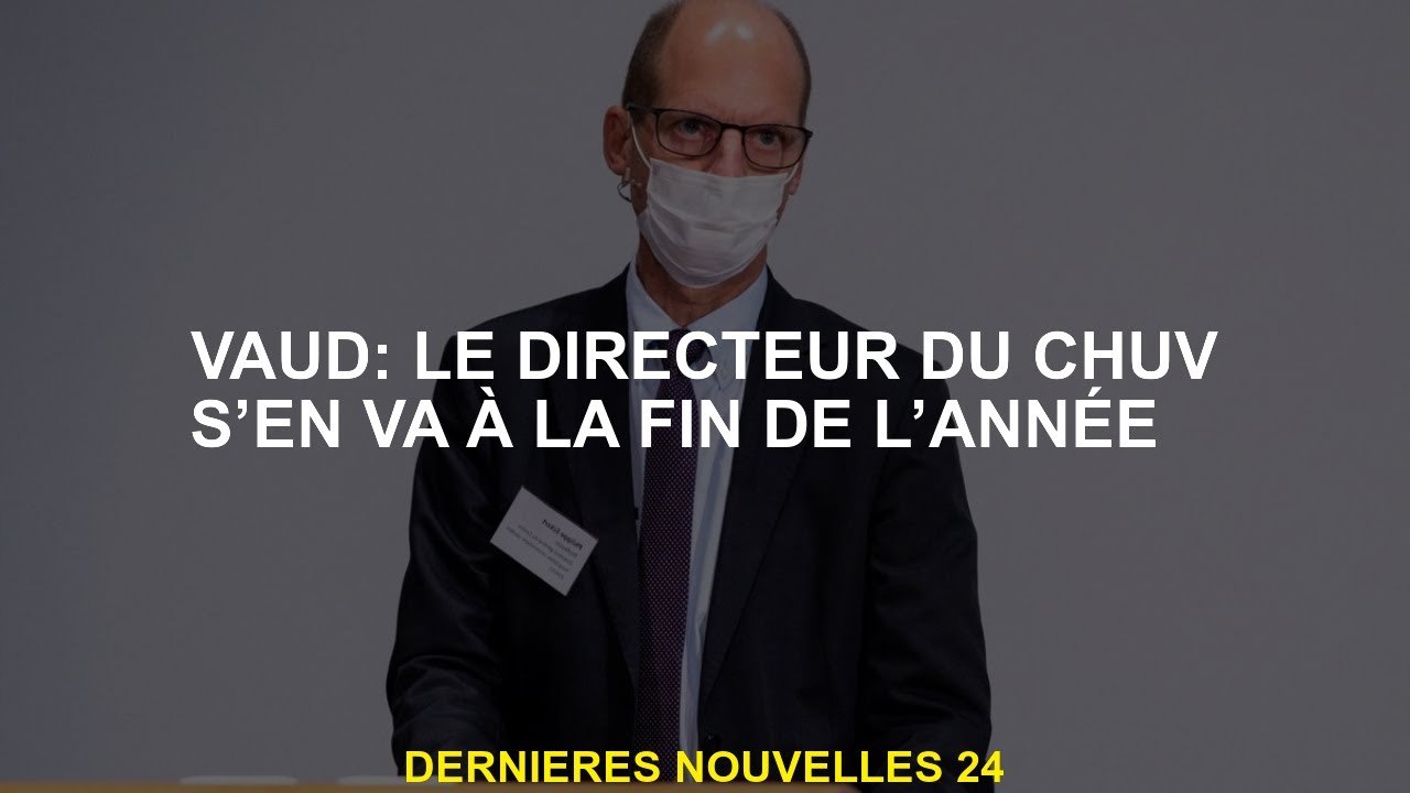 Vaud: Le directeur du CHUV disparaît à la fin de l'année - Vidéo ...