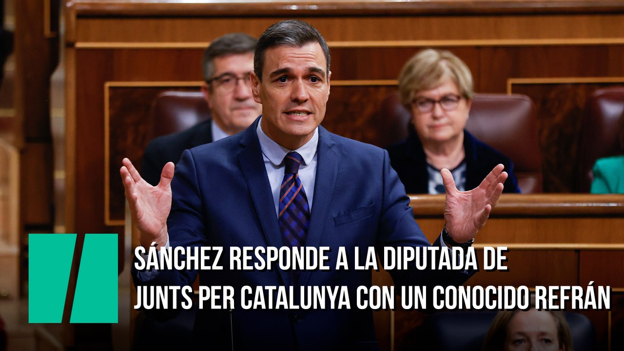 Sánchez responde a la diputada de Junts per Catalunya con un conocido ...