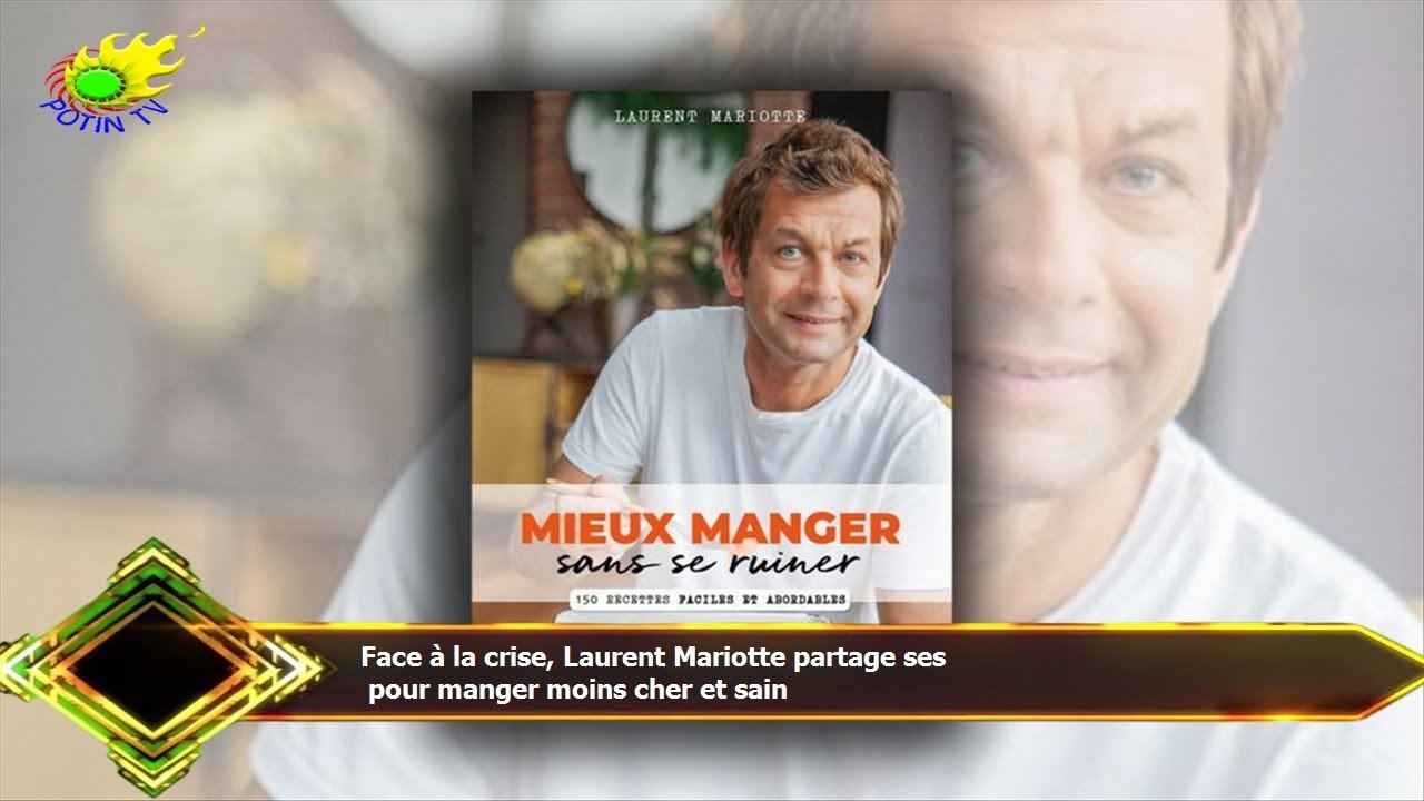 Face à la crise, Laurent Mariotte partage ses pour manger moins cher et ...