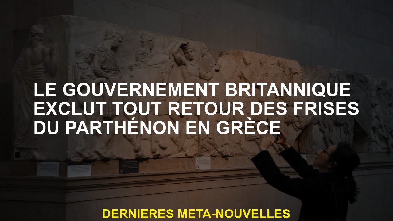 Le gouvernement britannique exclut tout retour des feuilles du Parthénon en Grèce - Vidéo ...