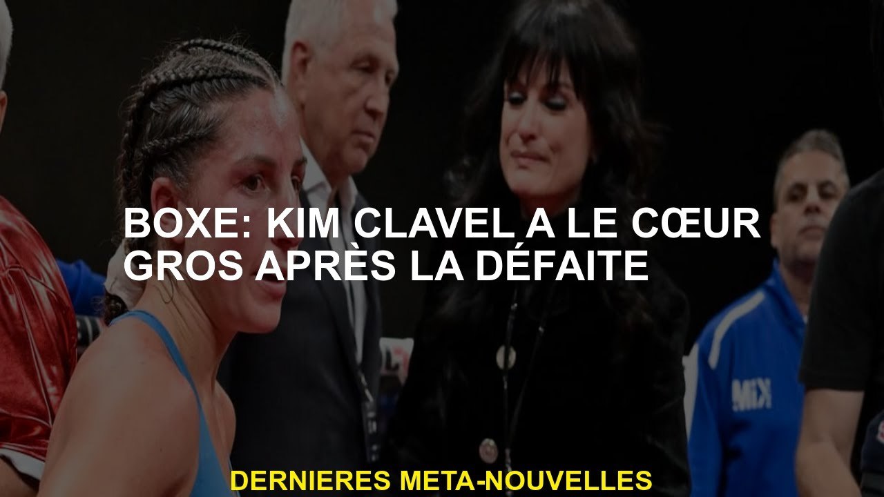 Boxing: Kim Clavel a un grand cœur après la défaite - Vidéo Dailymotion