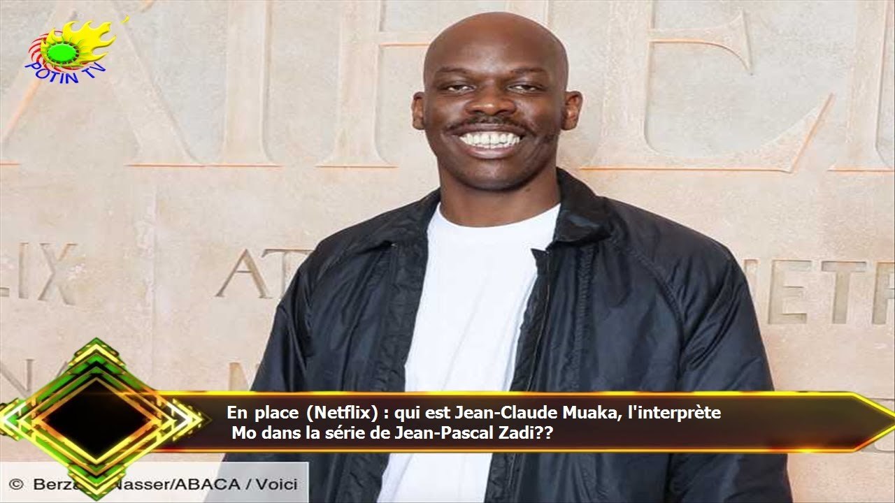 En place (Netflix) : qui est Jean-Claude Muaka, l'interprète Mo dans la ...