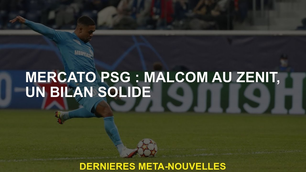 Mercato PSG: Malcom in Zenit, une évaluation solide - Vidéo Dailymotion