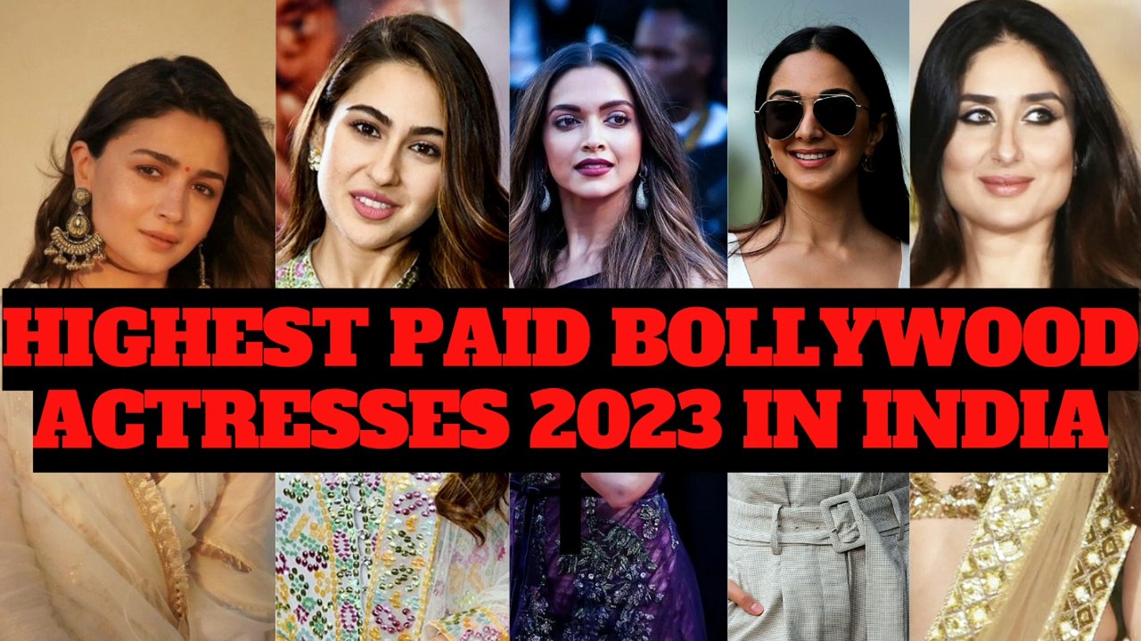 HIGHEST PAID BOLLYWOOD ACTRESSES 2023 IN INDIA - video Dailymotion