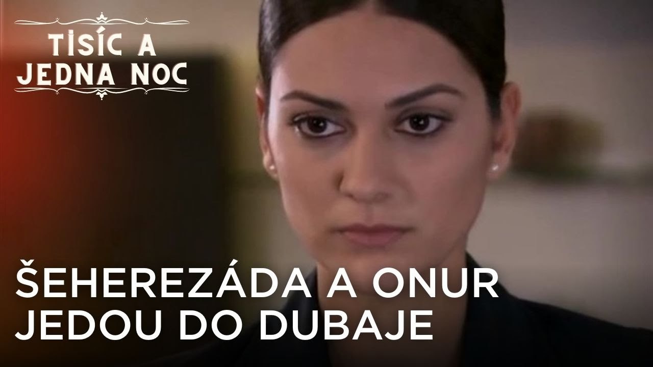 Šeherezáda a Onur jedou do Dubaje | Tisíc a Jedna Noc Epizoda 4 - video ...