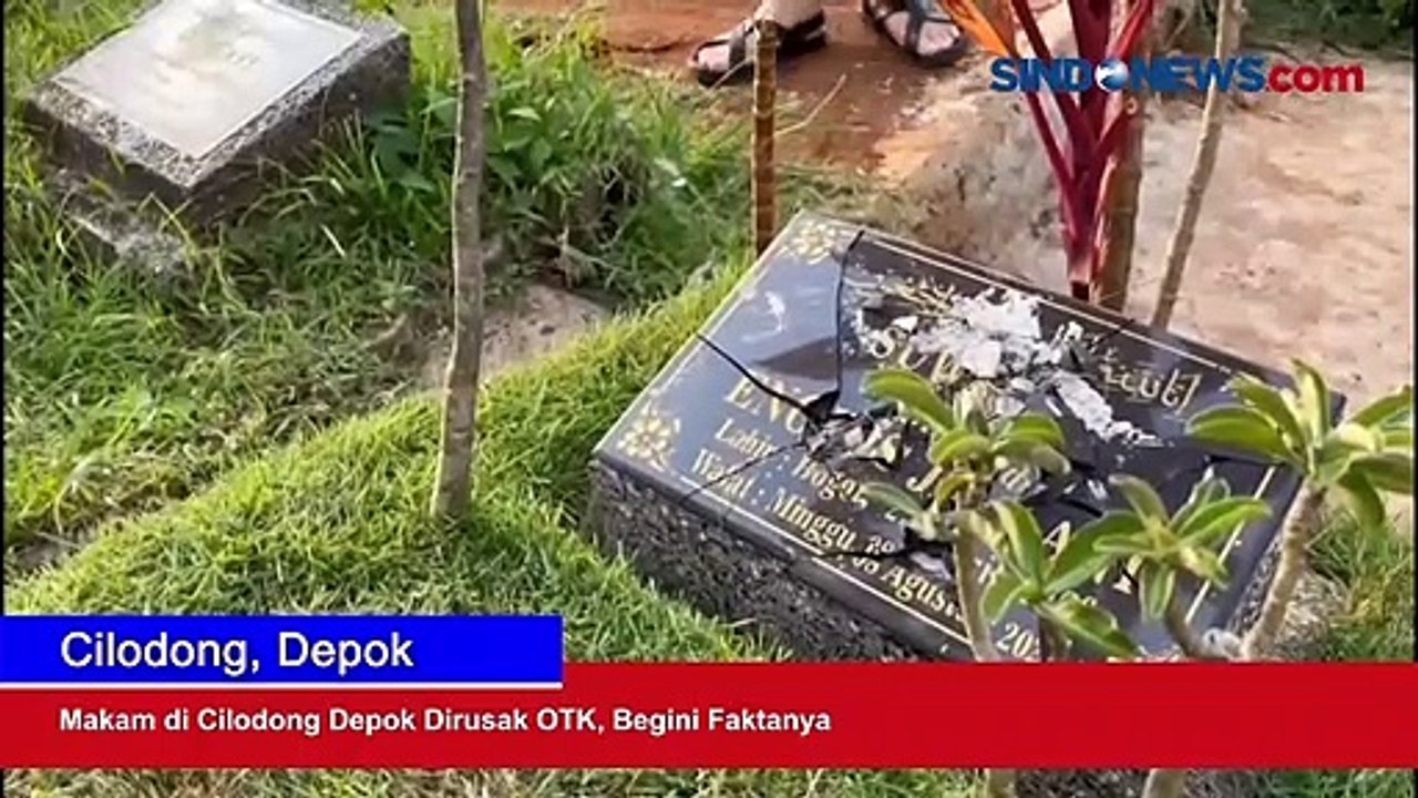 Makam di Cilodong Depok Dirusak OTK, Begini Faktanya - Video Dailymotion