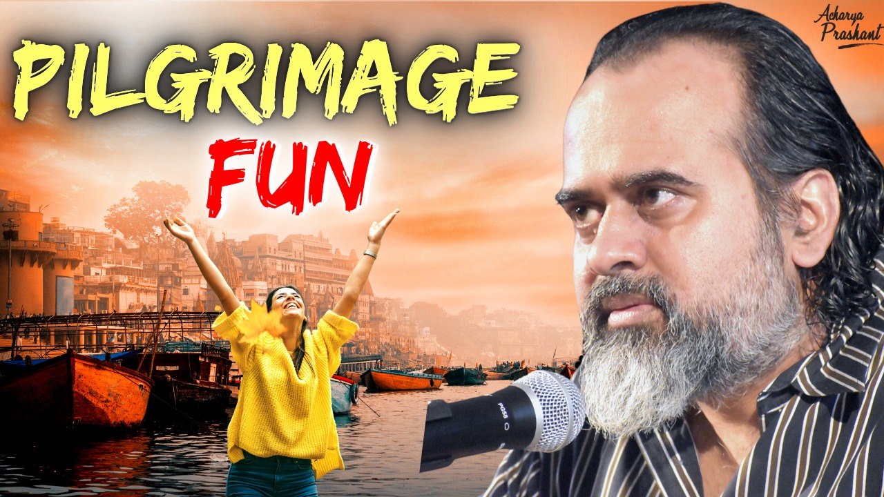 Pilgrimage fun || Acharya Prashant - video Dailymotion