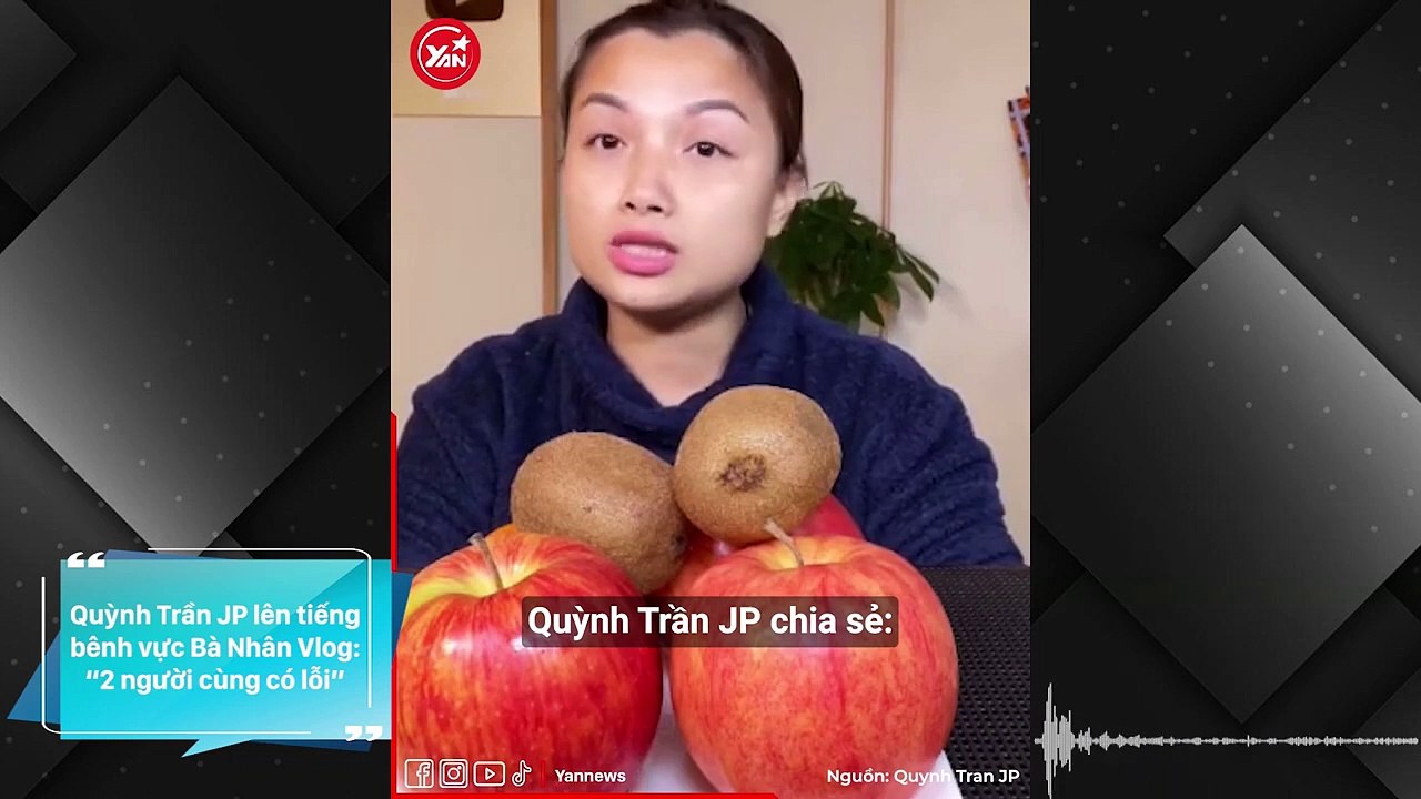 Quỳnh Trần JP lên tiếng bênh vực bạn thân giữa ồn ào: Bà Nhân Vlog không sai vì có lý do - Video ...