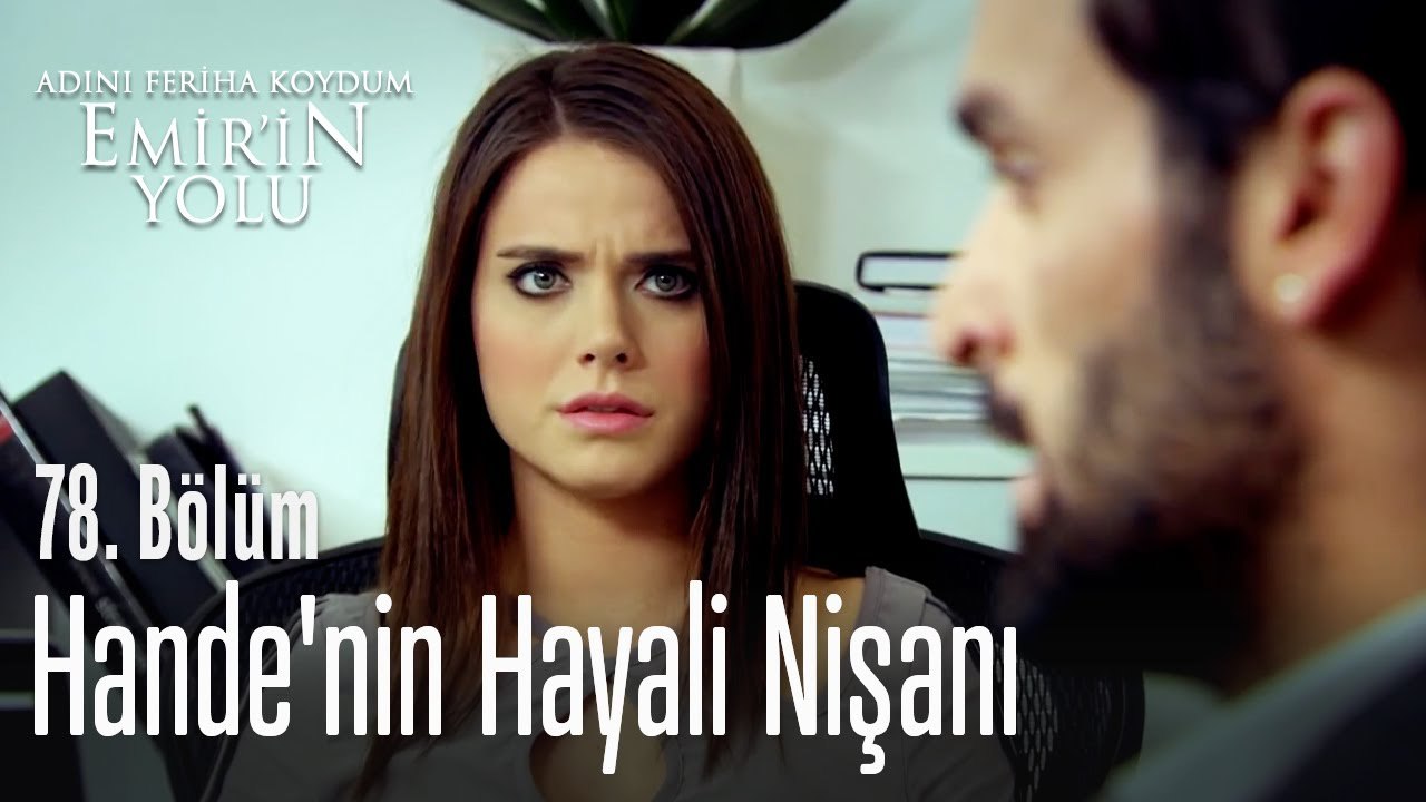 Hande'nin hayali nişanı - Adını Feriha Koydum Emir'in Yolu 78. Bölüm ...