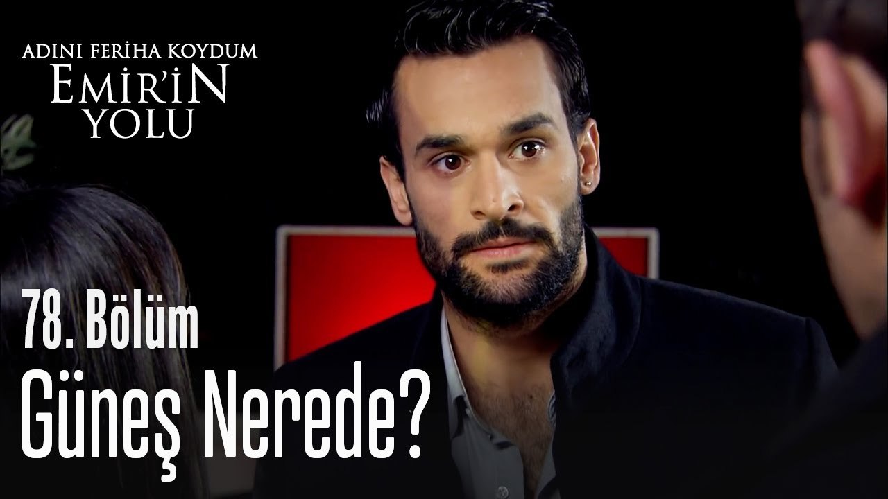 Güneş nerede_ - Adını Feriha Koydum Emir'in Yolu 78. Bölüm ...