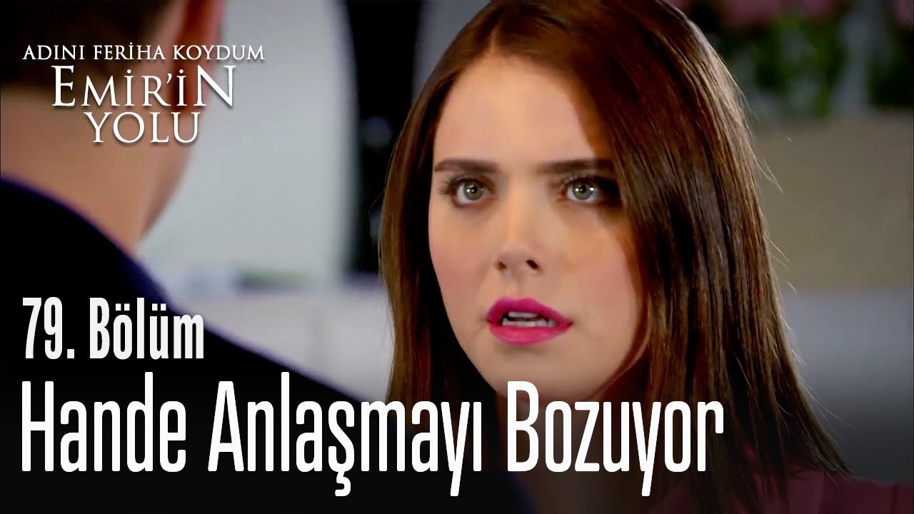 Hande anlaşmayı bozuyor - Adını Feriha Koydum Emir'in Yolu 79. Bölüm ...