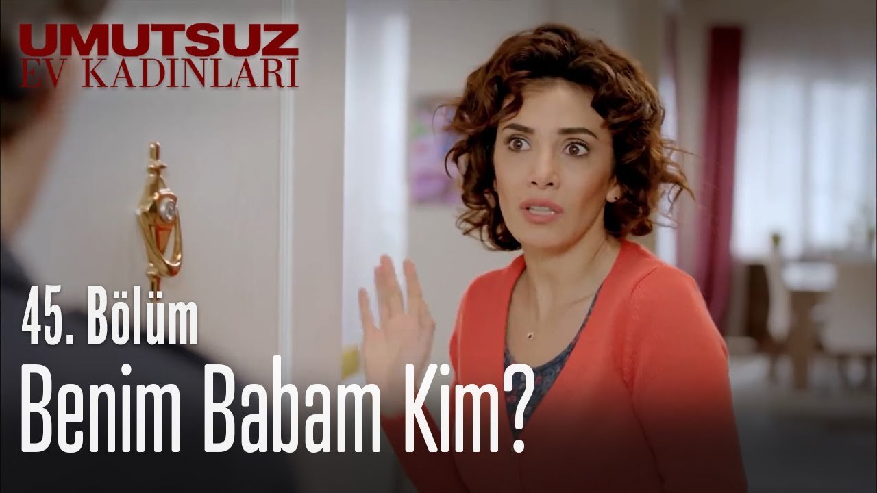 Benim babam kim - Umutsuz Ev Kadınları 45. Bölüm (EK) - Dailymotion Video