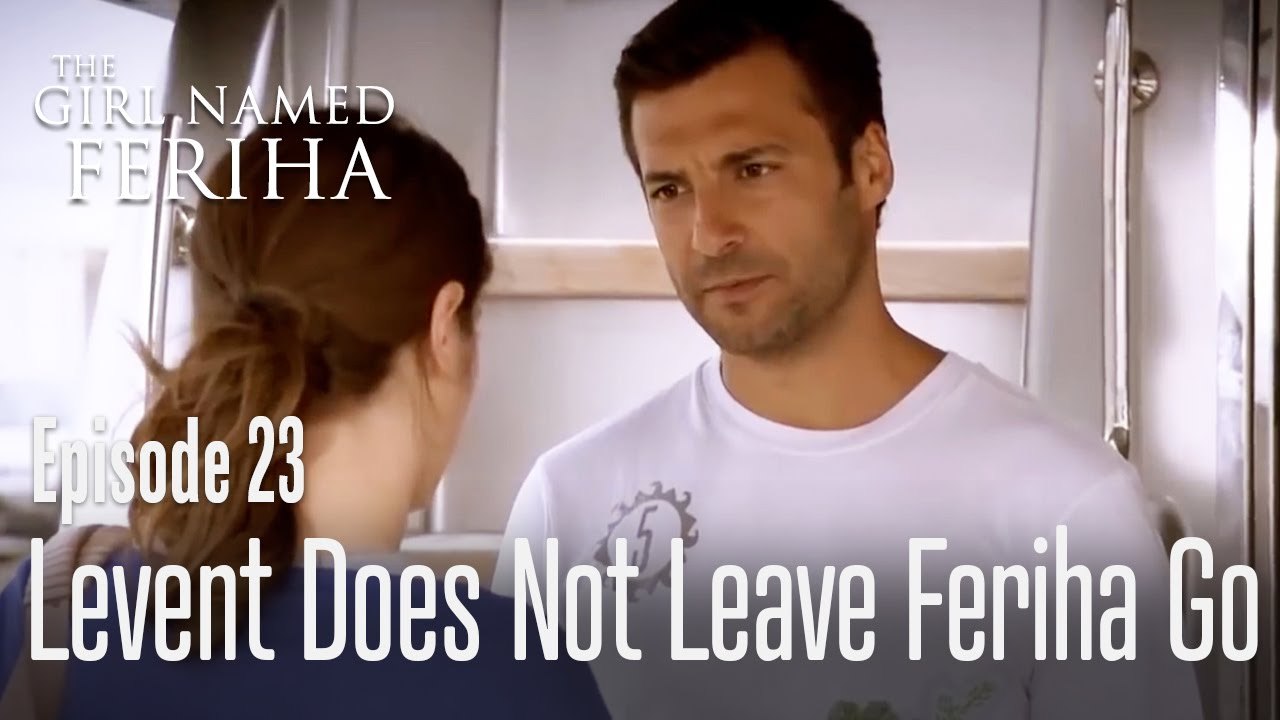Levent does not leave Feriha go - The Girl Named Feriha Episode 23 ...