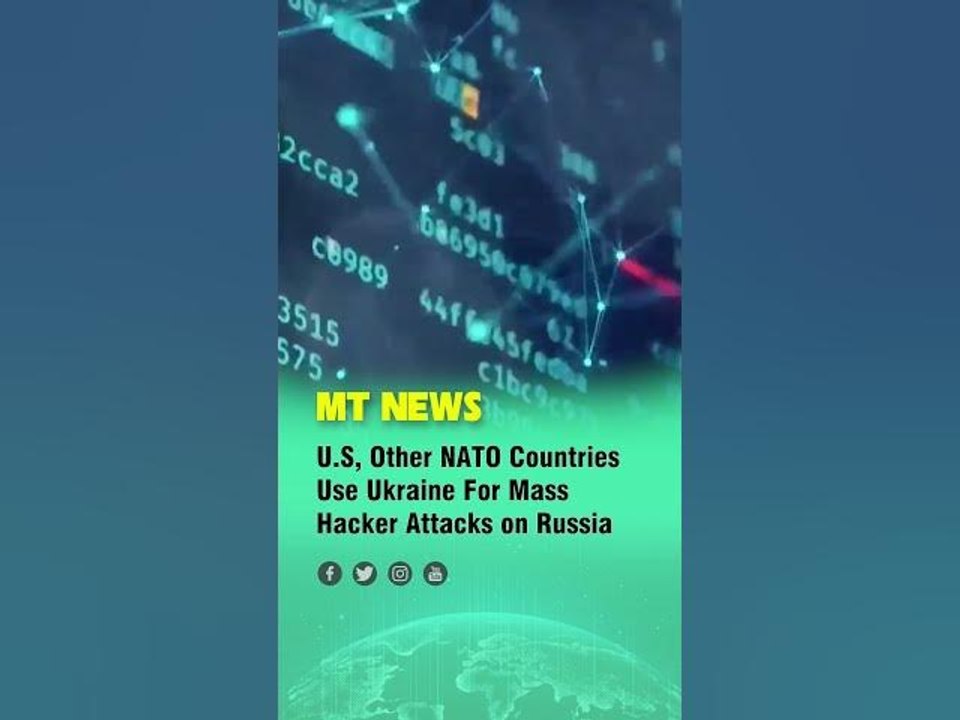 U S, Other NATO Countries Use Ukraine For Mass Hacker Attacks on Russia ...