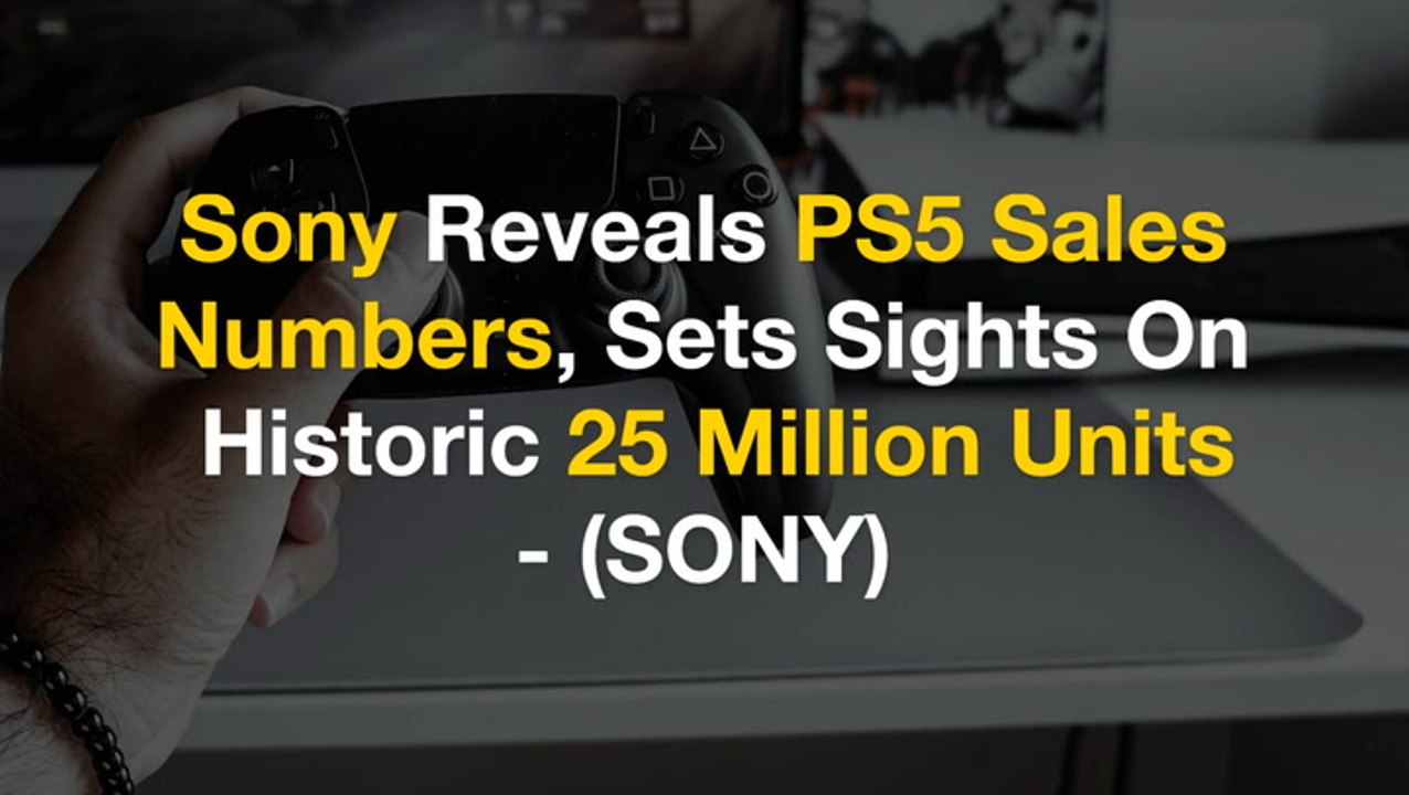 Sony Reveals PS5 Sales Numbers, Sets Sights On Historic 25 Million ...