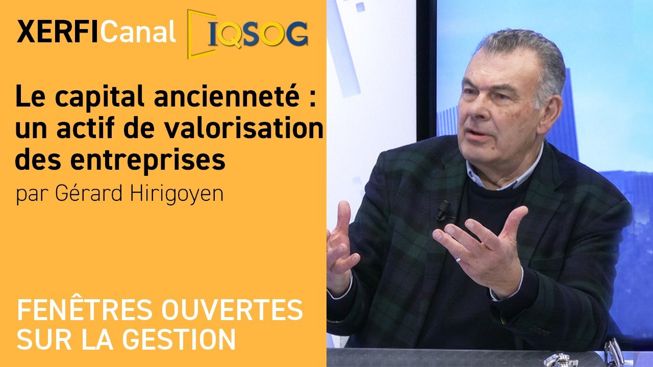 Le capital ancienneté : un actif de valorisation des entreprises [Gérard Hirigoyen] - Vidéo ...