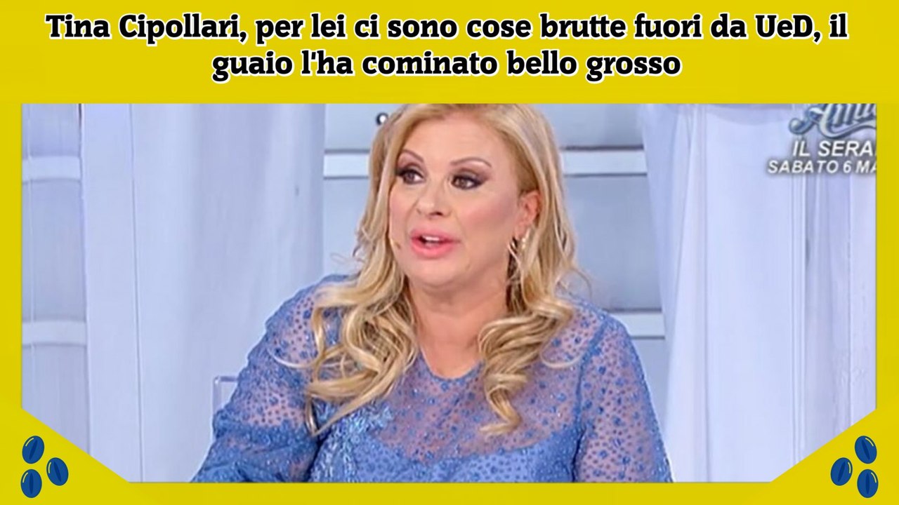 Tina Cipollari, per lei ci sono cose brutte fuori da UeD, il guaio l'ha ...