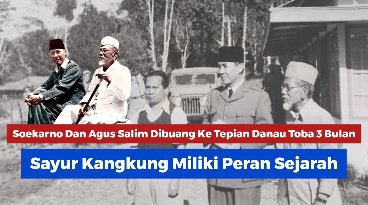 Soekarno Dan Agus Salim Dibuang Ke Tepian Danau Toba 3 Bulan Sayur Kangkung Miliki Peran Sejarah ...