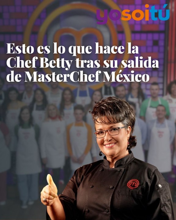 Esto es lo que hace la Chef Betty tras su salida de MasterChef México ...