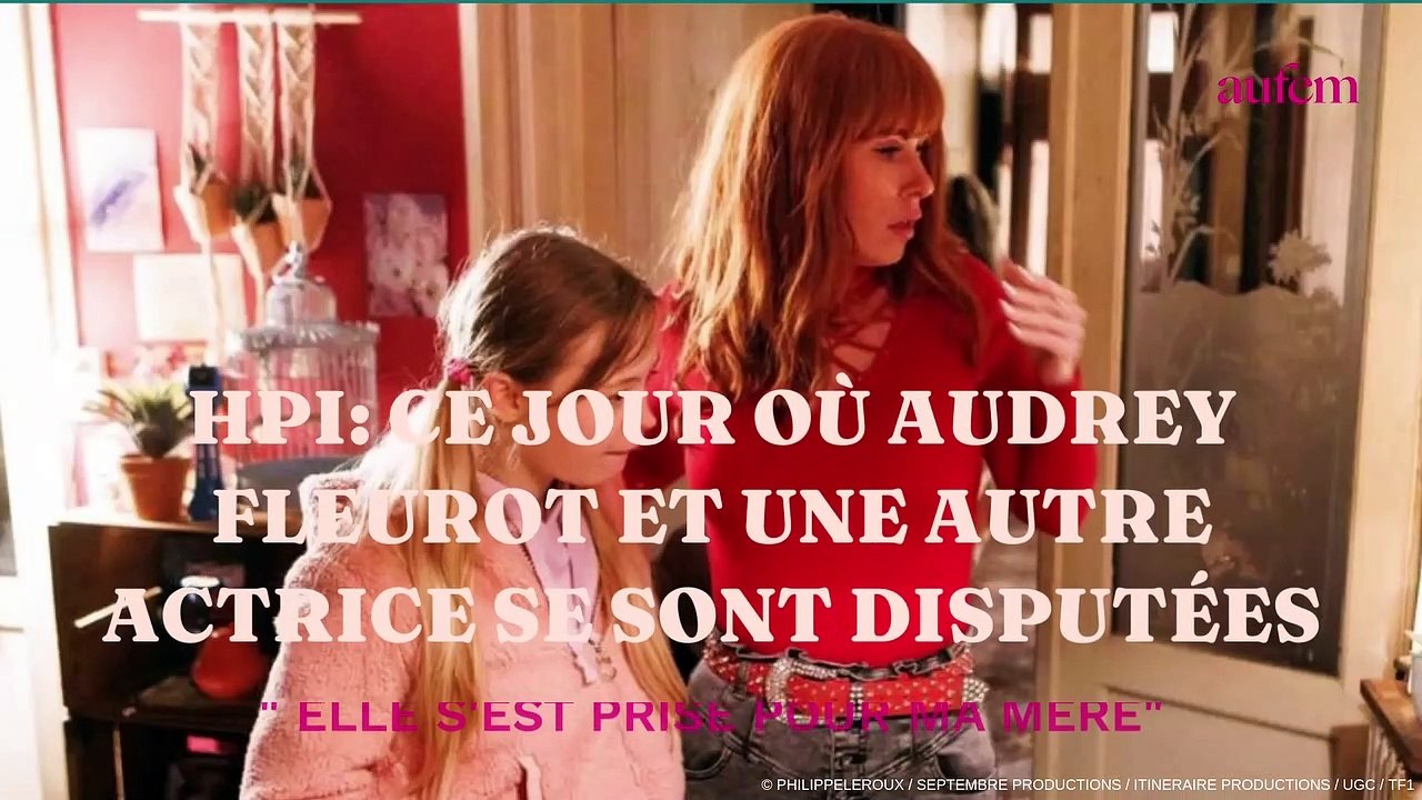 HPI : ce jour où Audrey Fleurot et une autre actrice se sont disputées "Elle s'est prise pour ma ...