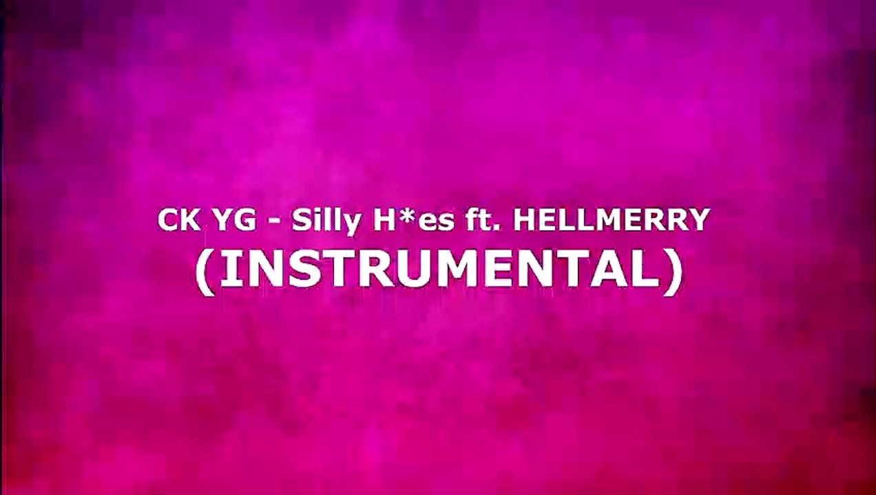 CK YG - Silly H*es ft. HELLMERRY (INSTRUMENTAL) - video Dailymotion