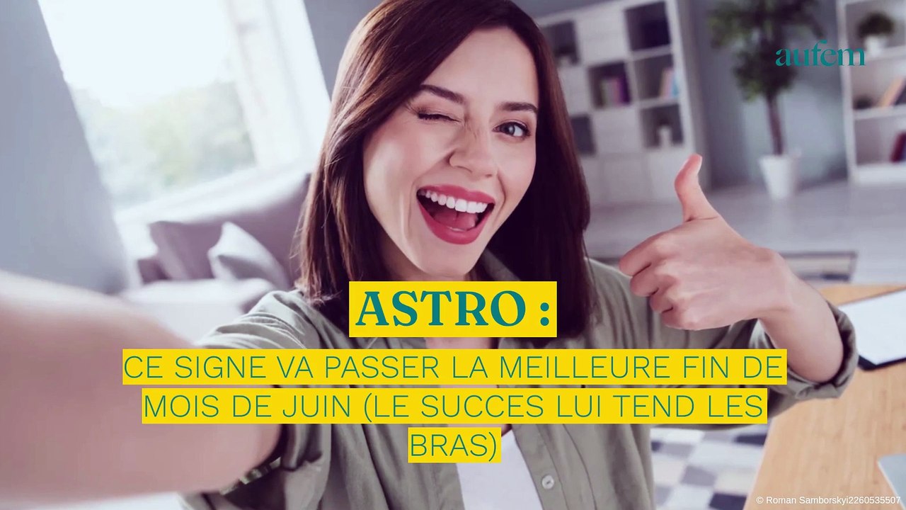 Astro : ce signe va passer la meilleure fin de mois de juin (le succès ...