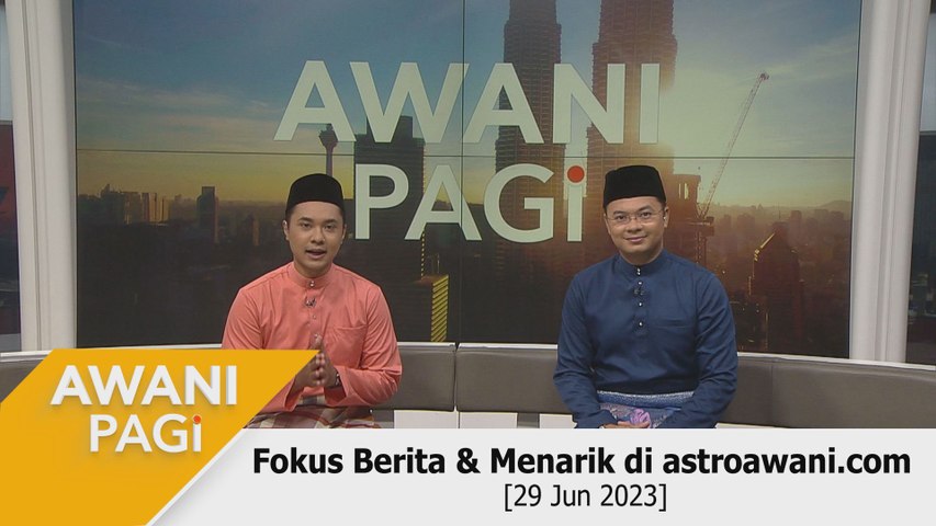 AWANI Pagi: Berita tumpuan & menarik di astroawani.com [29 Jun 2023 ...
