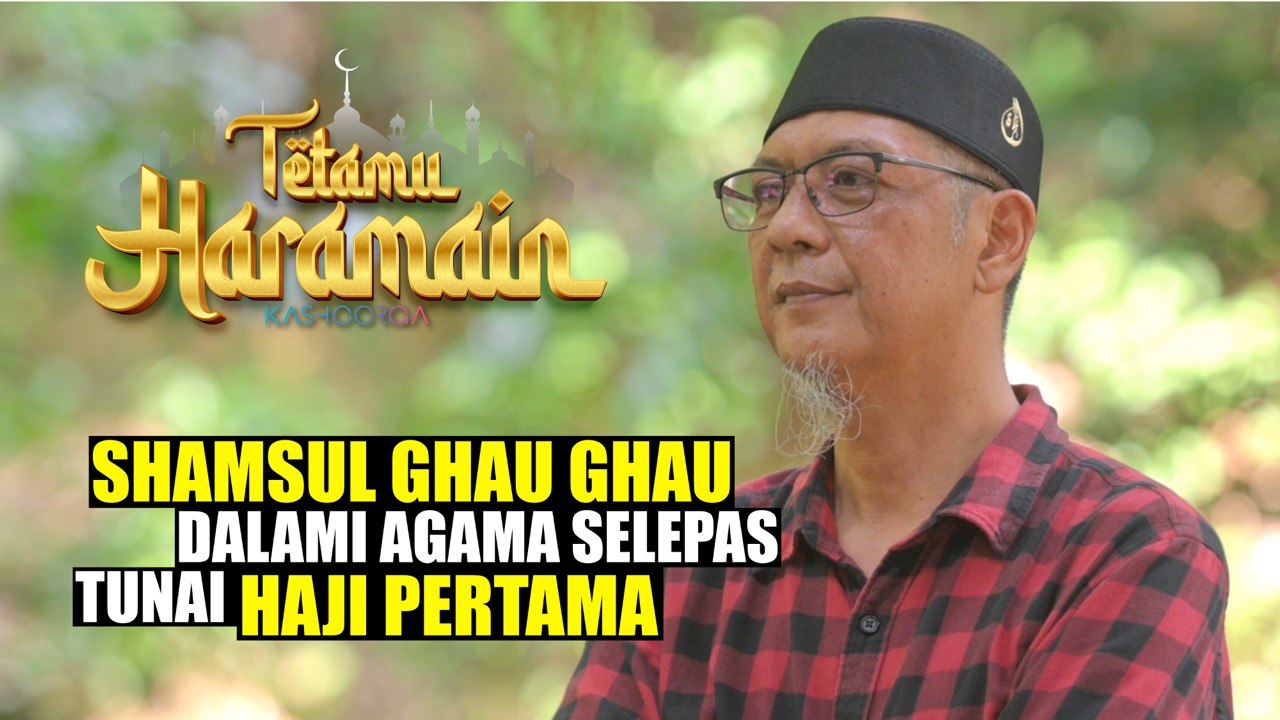 Shamsul Ghau Ghau Dalami Agama Selepas Tunai Haji Pertama - Tetamu ...