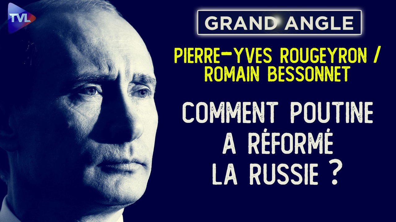 Grand Angle - Pierre-Yves Rougeyron - Romain Bessonnet : Comment Poutine a réformé la Russie ...