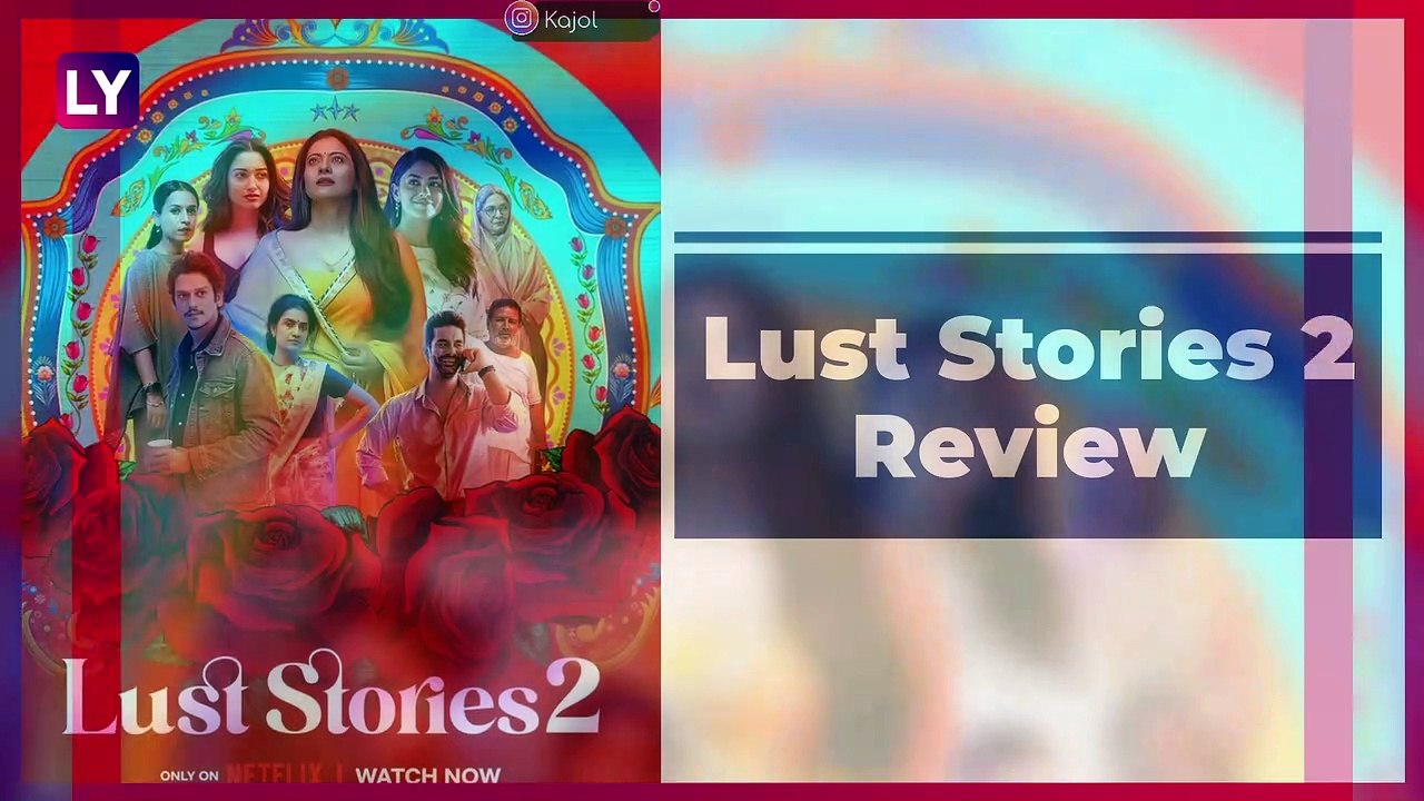 Lust Stories 2 Review: All Four Shorts Of Netflix Anthology Film Ranked - video Dailymotion
